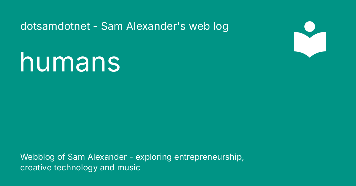 humans - dotsamdotnet - Sam Alexander's web log